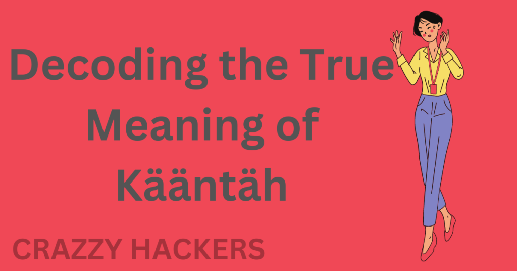 Decoding the True Meaning of Kääntäh